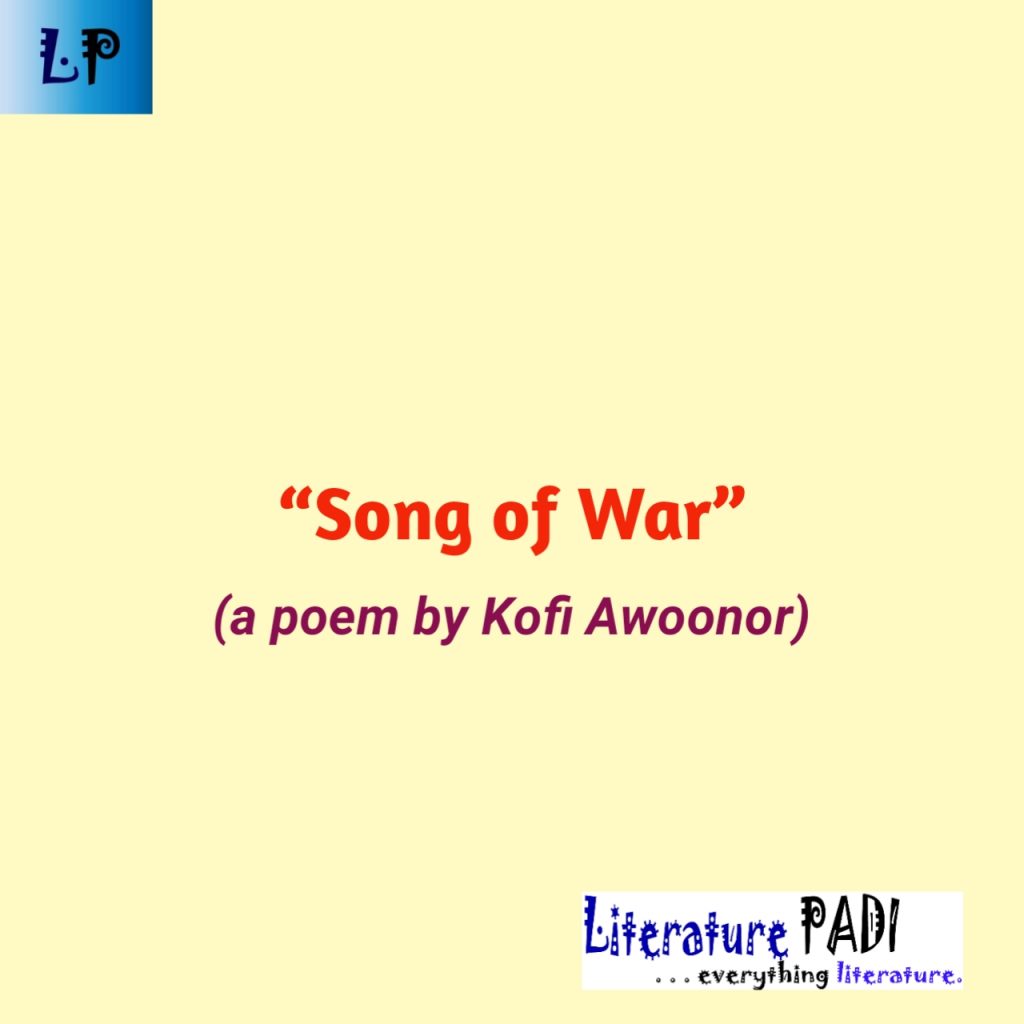 Poem Song Of War By Kofi Awoonor Literature PADI poem-song-of-war-by-kofi-awoonor-literature-padi