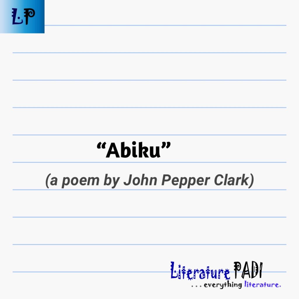 Poem: Abiku by John Pepper Clark - Literature PADI Poem: Abiku by John Pepper Clark - Literature PADI