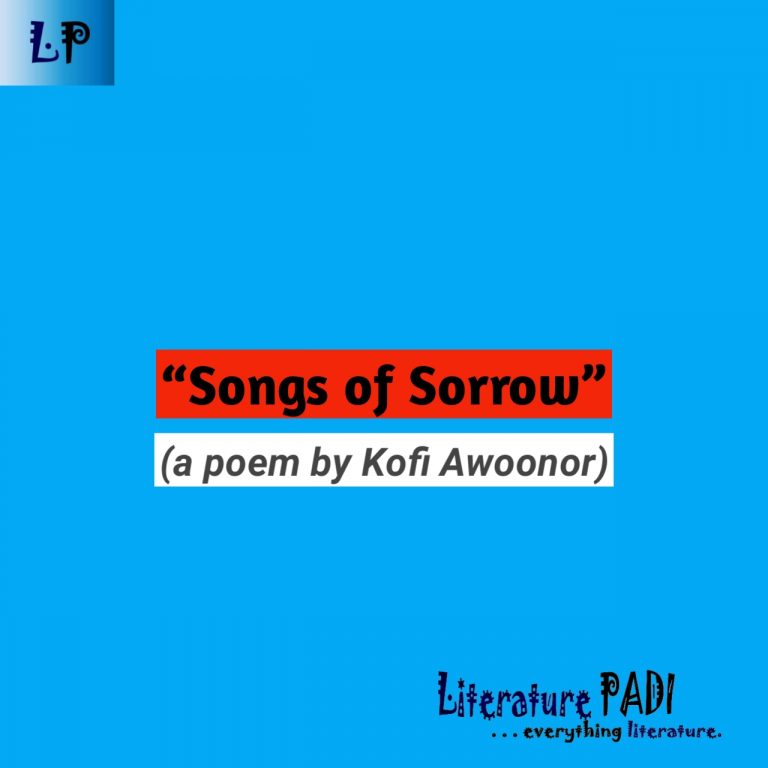 Poem: Songs of Sorrow by Kofi Awoonor | Literature PADI