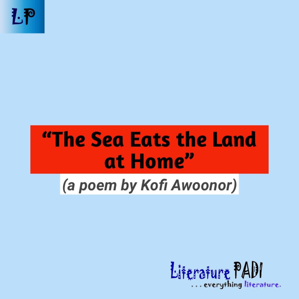 Poem: The Sea Eats the Land at Home by Kofi Awoonor | Literature PADI
