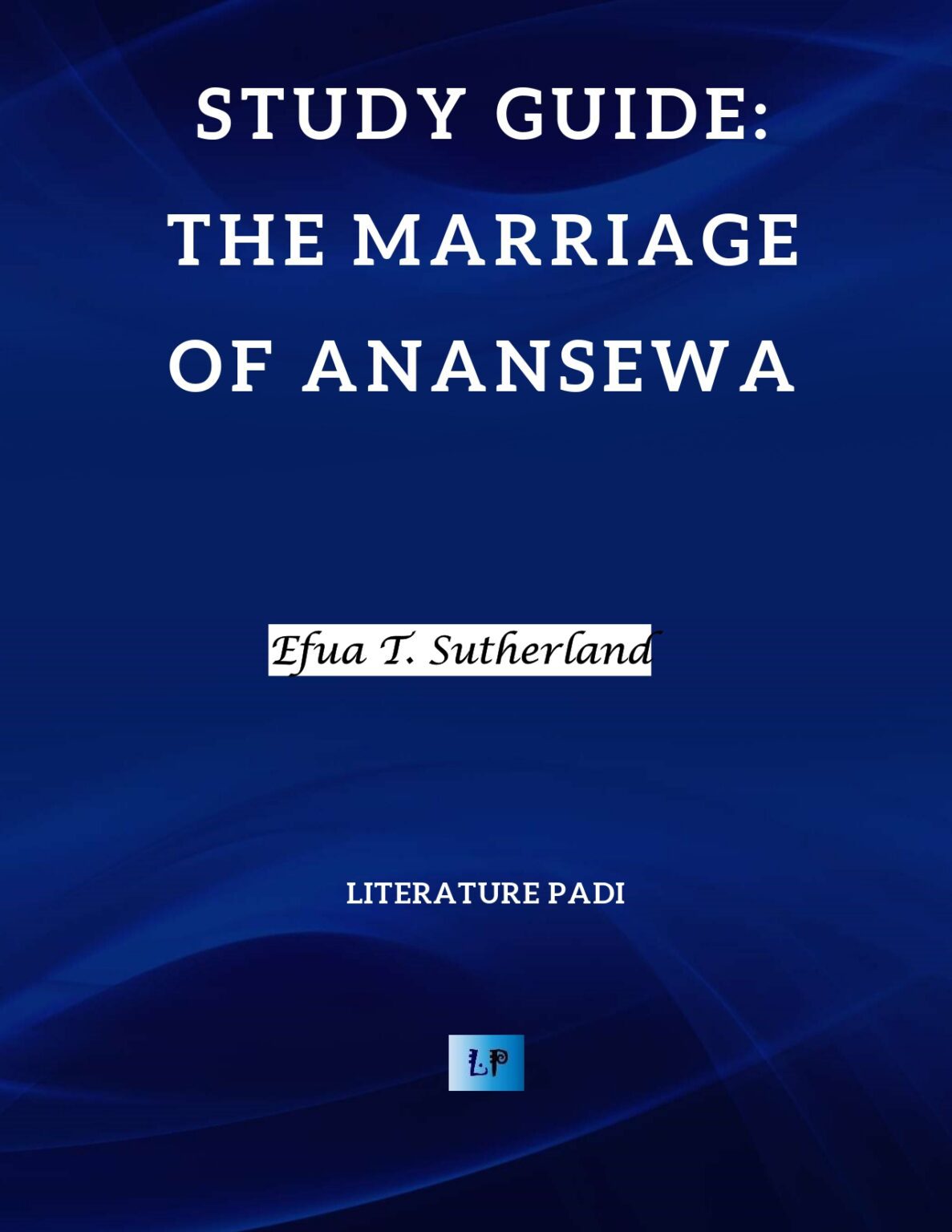 Plot Summary of Efua T. Sutherland's “The Marriage of Anansewa ...
