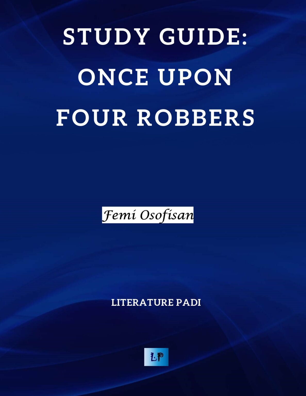 Study Guide: Once Upon Four Robbers by Femi Osofisan | Literature PADI